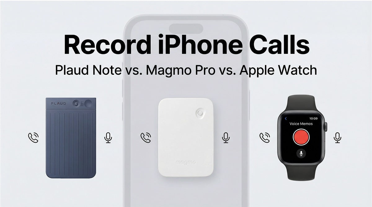 Best Way to Record iPhone Calls? Plaud Note vs. Magmo Pro vs. Apple Wa ...